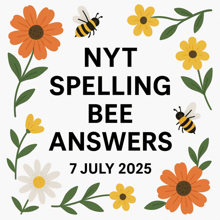 NYT Spelling Bee Pangram Solution – 7 July 2025 - Spelling Better: Your ...
