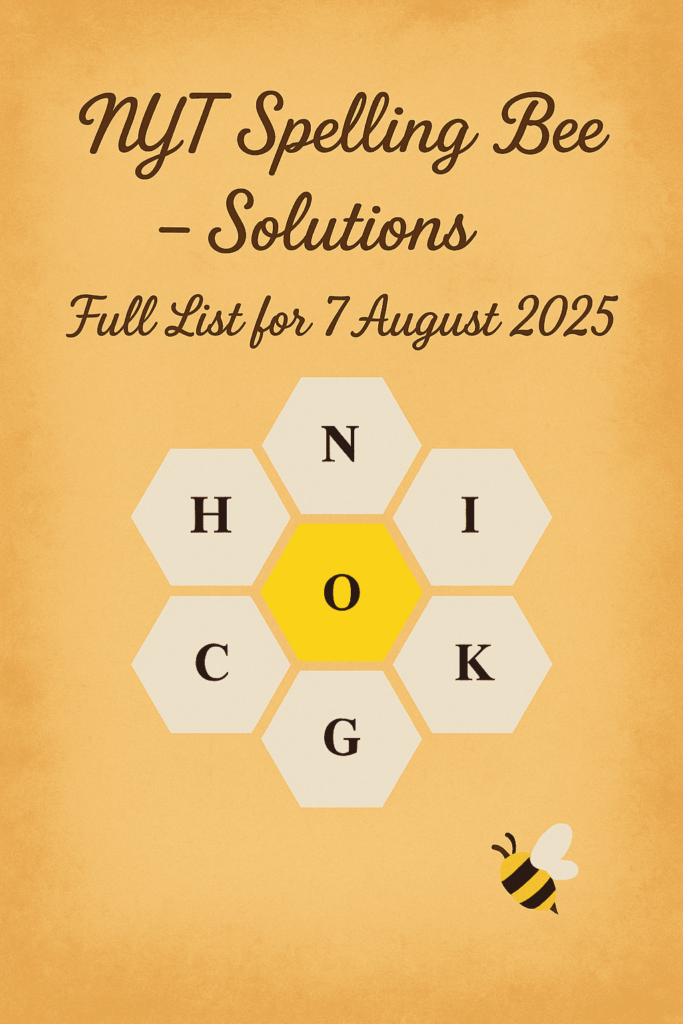 NYT Spelling Bee Solutions – Full List for 7 August 2025 - Spelling ...
