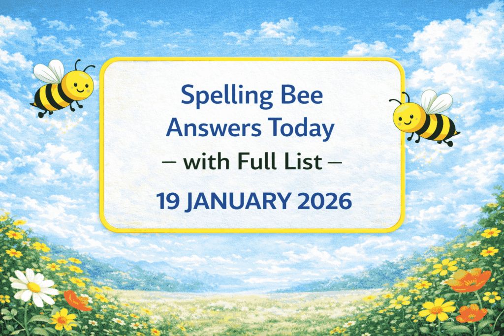 Spelling Bee Answers Today with Full List – 19 JANUARY 2026 - Spelling Better: Your Spelling Bee ...