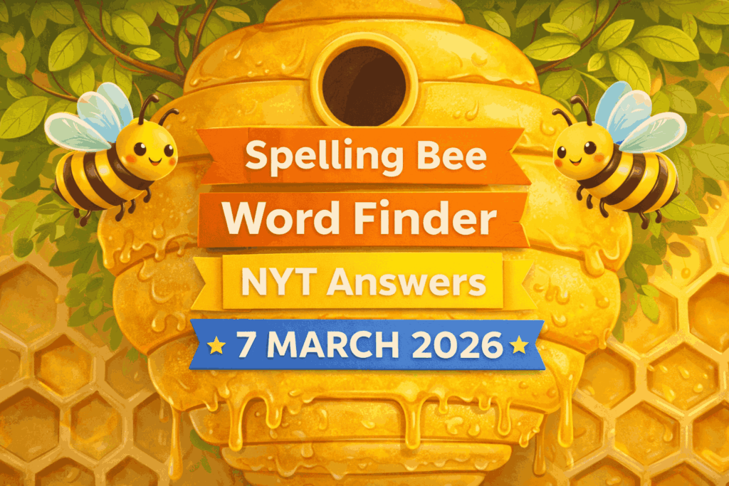 Spelling Bee Word Finder – NYT Answers 7 MARCH 2026 - Best Spelling Bee ...